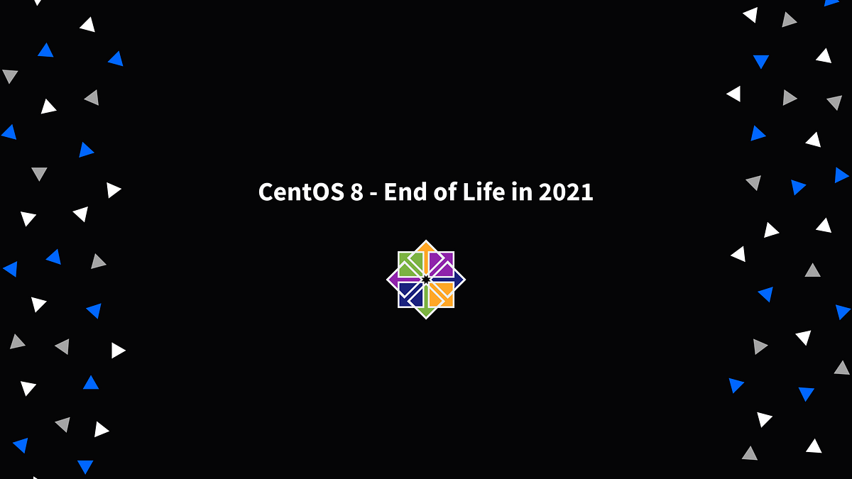 CentOS 8 End of Life in 2021 | Medium