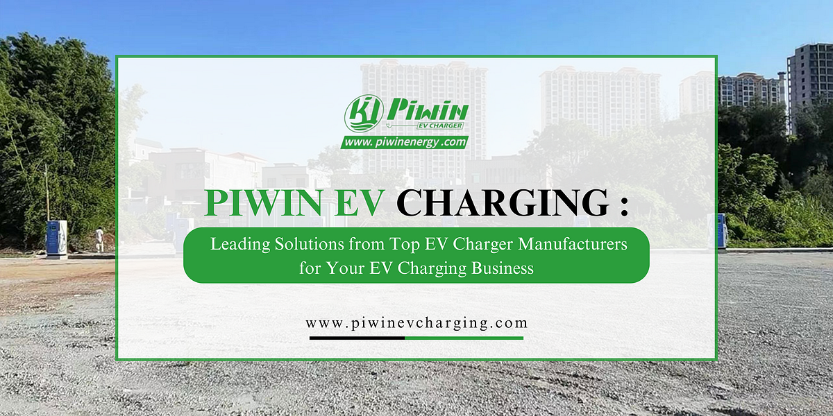 Piwin EV Charging : Leading Solutions from Top EV Charger Manufacturers for Your EV Charging ...