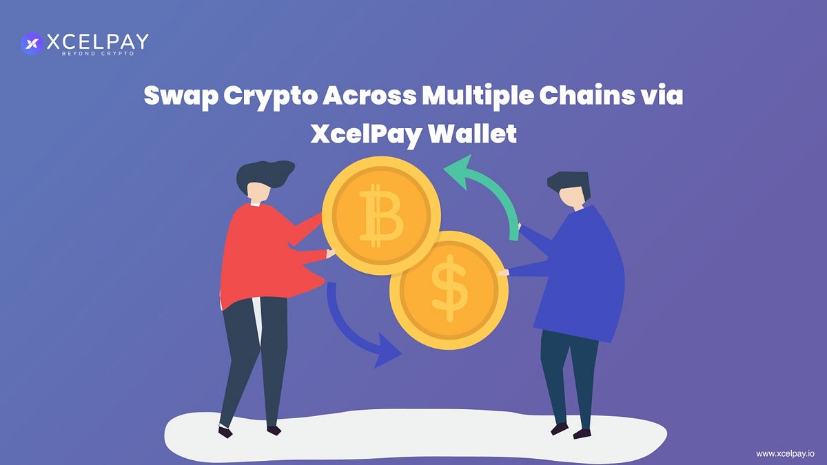 Swap Crypto Securely Across Multiple Chains via XcelPay Wallet | by ...