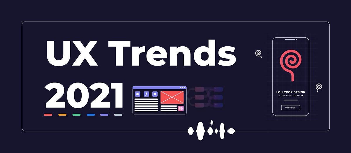 Top 7 UX Trends to Watch in 2021. Introduction | by Lollypop Design ...