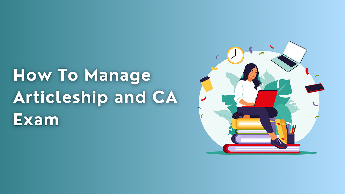 How To Manage Articleship and CA Exam | by Books For CA Exam | Medium
