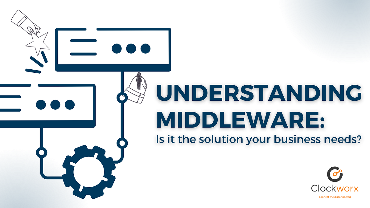 Understanding Middleware: Is it the solution your business needs? | by ...