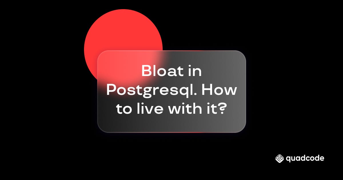 Bloat In Postgresql How To Live With It By Mikhail Quadcode Medium