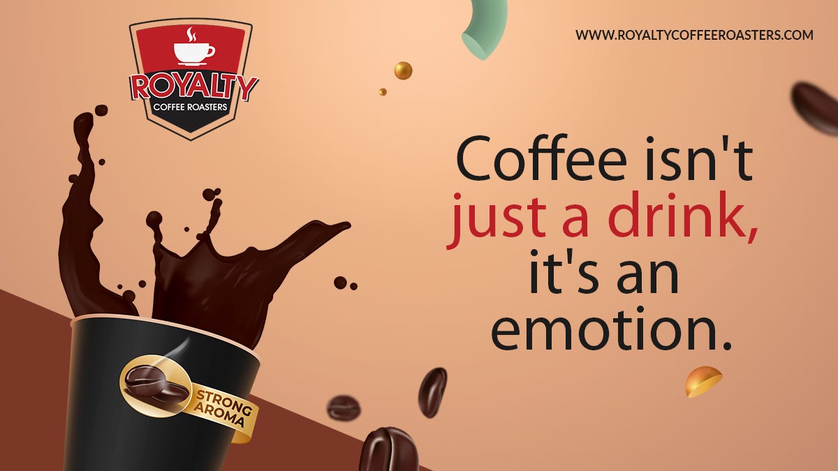Coffee isn’t just a drink, it’s an emotion. - Royalty Coffee Roasters ...