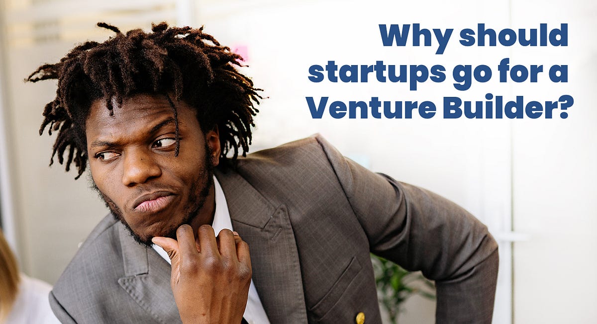 Why should startups go for a Venture Builder? — ACP | by Annan Capital ...