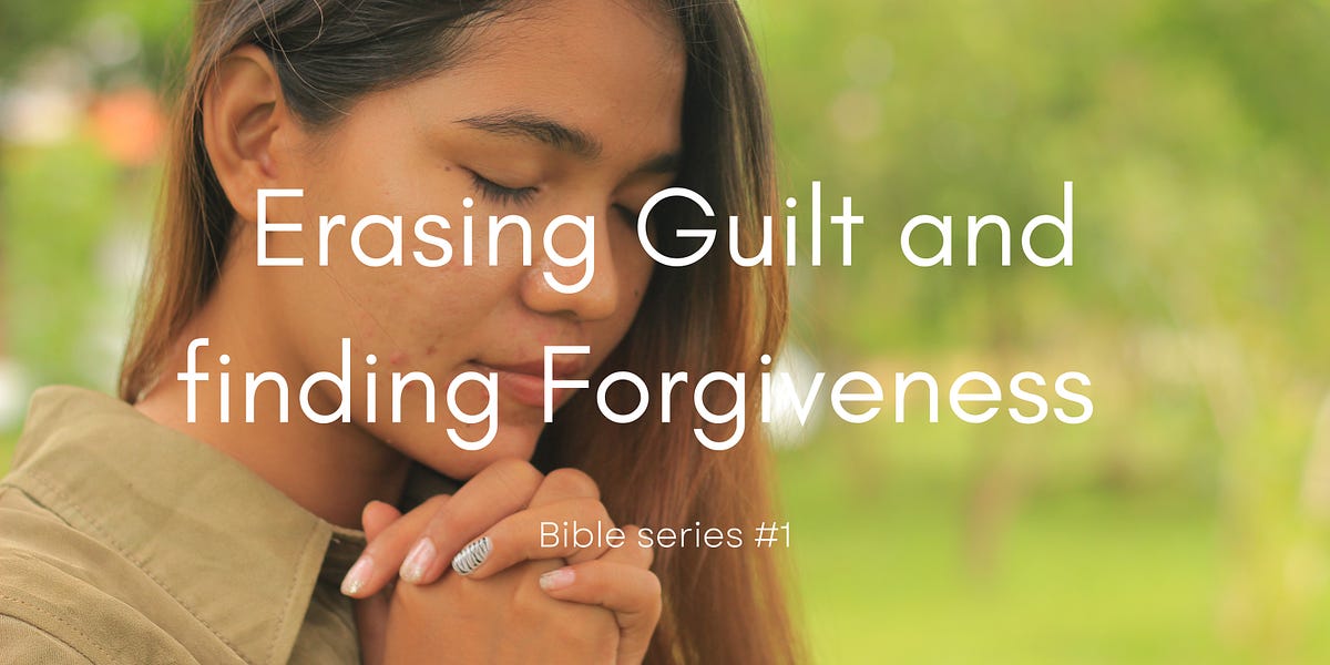 Erasing Guilt and finding Forgiveness | by Oyin Adebayo | Medium