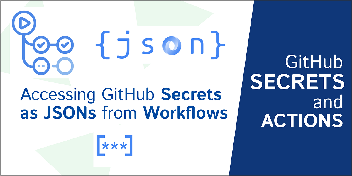 Saving JSONs as GitHub Secrets and accessing values from Actions | by ...