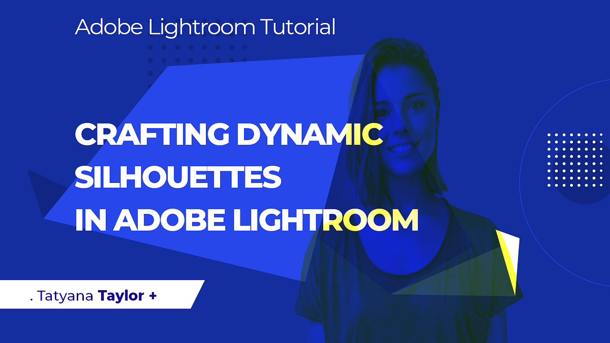 Crafting Dynamic Silhouettes in Adobe Lightroom | by Tatyana Taylor ...