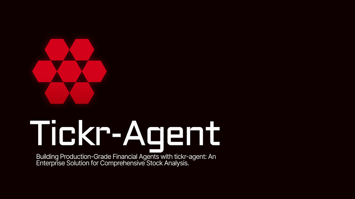 Building Production-Grade Financial Agents with tickr-agent: An ...