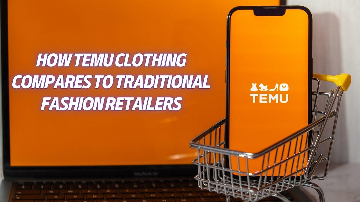 How Temu Clothing Compares to Traditional Fashion Retailers | by ...