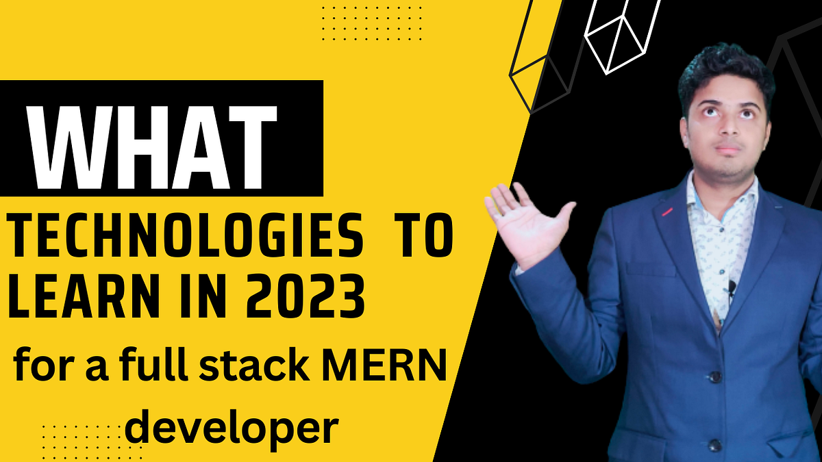 Technologies for a full-stack MERN developer to learn in 2023 | by Viveksinra | Medium