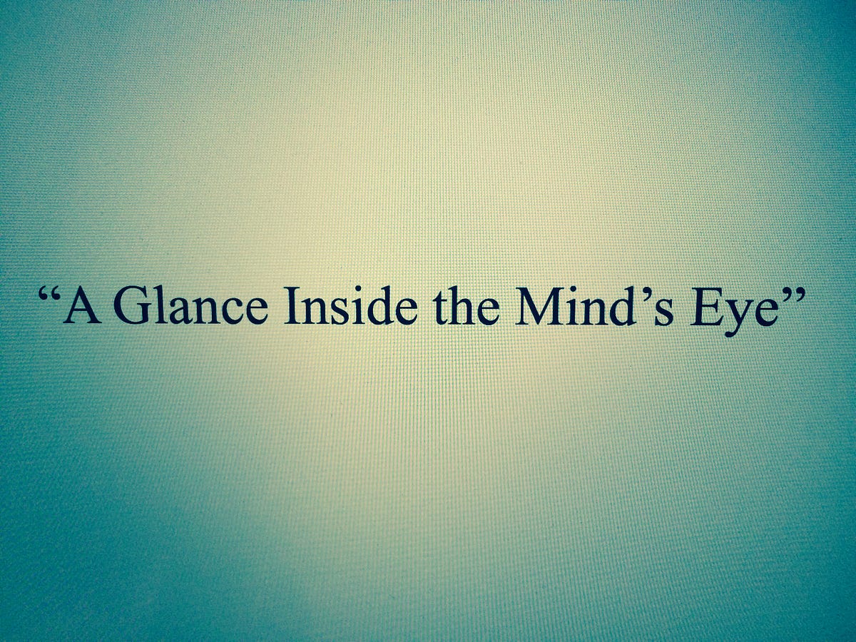 A Glance Inside the Minds Eye “The End” (For Now) | by Adam Abramowitz ...