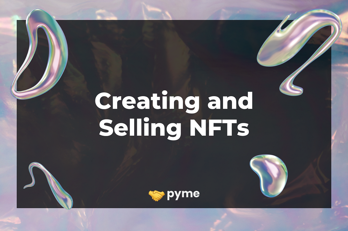 How to make money by creating and selling NFTs | by Pyme | Medium