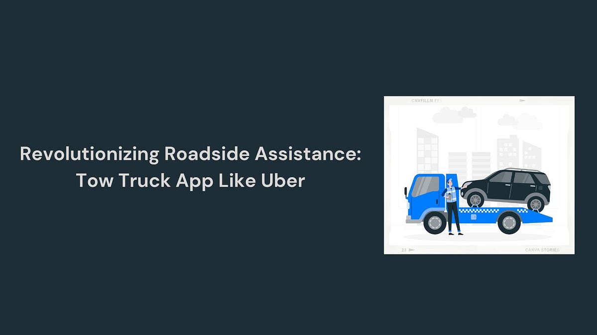 Revolutionizing Roadside Assistance: Tow Truck App Like Uber | by ...