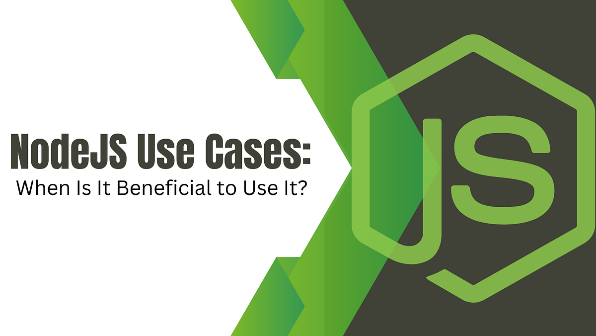 NodeJS Use Cases: When Is It Beneficial to Use It? | by Megha Savaliya | Medium