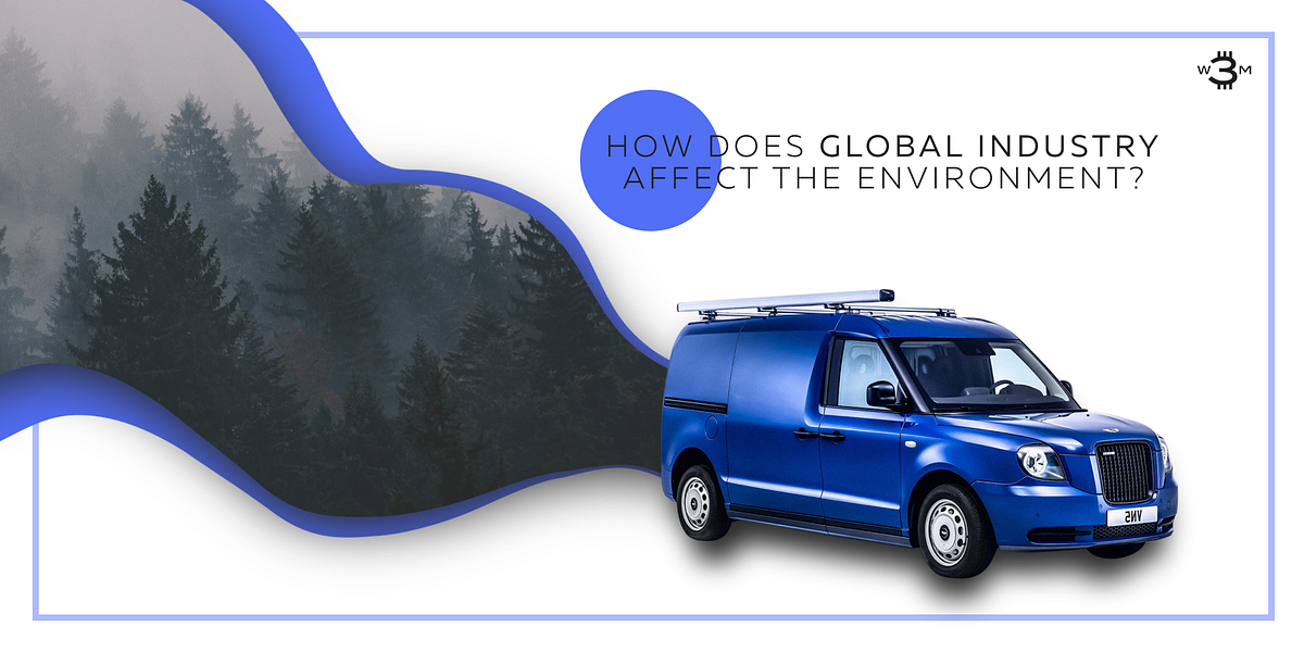 How Does Global Industry Affect the Environment? | by 3WM Group | Medium