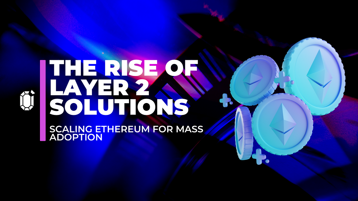 The Rise of Layer 2 Solutions: Scaling Ethereum for Mass Adoption | by Arnold Bush | Jun, 2024 ...