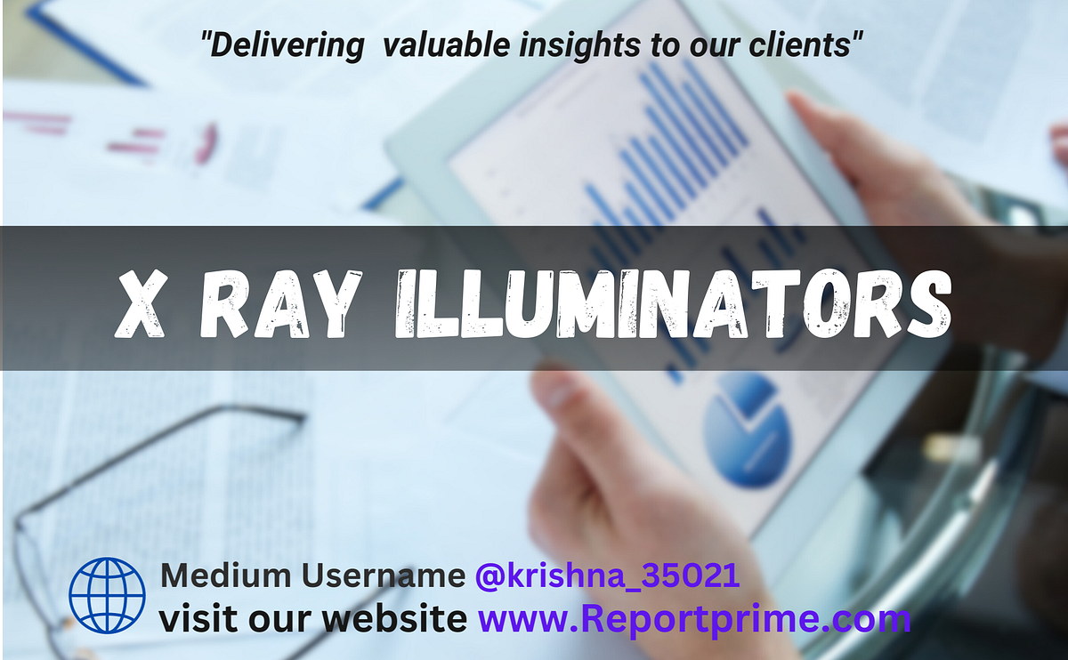 X Ray Illuminators Market Growth, Trend, and Prospects from 2023–2030 ...