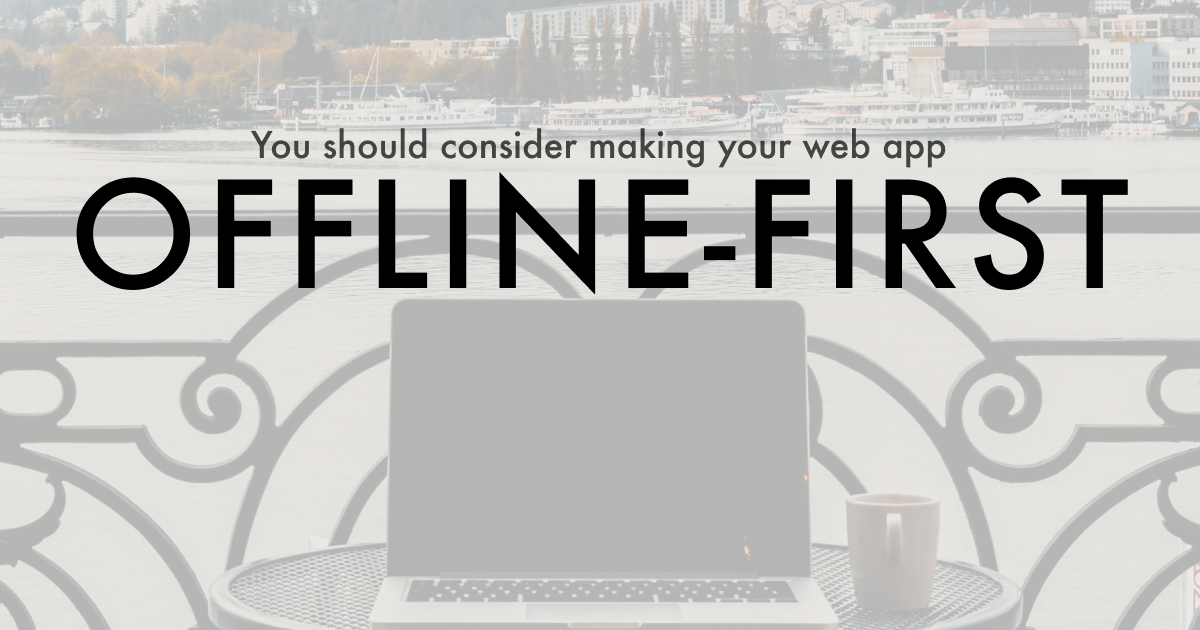 You should consider making your web app offline-first | by Kevin Simons ...