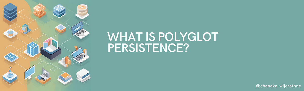 What Is polyglot persistence?. In today’s world, various companies and… | by Chanaka Wijerathne ...