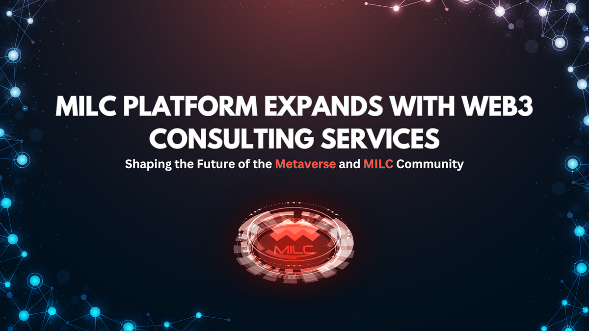 MILC Platform Expands with Web3 Consulting Services | by MILC (Media ...