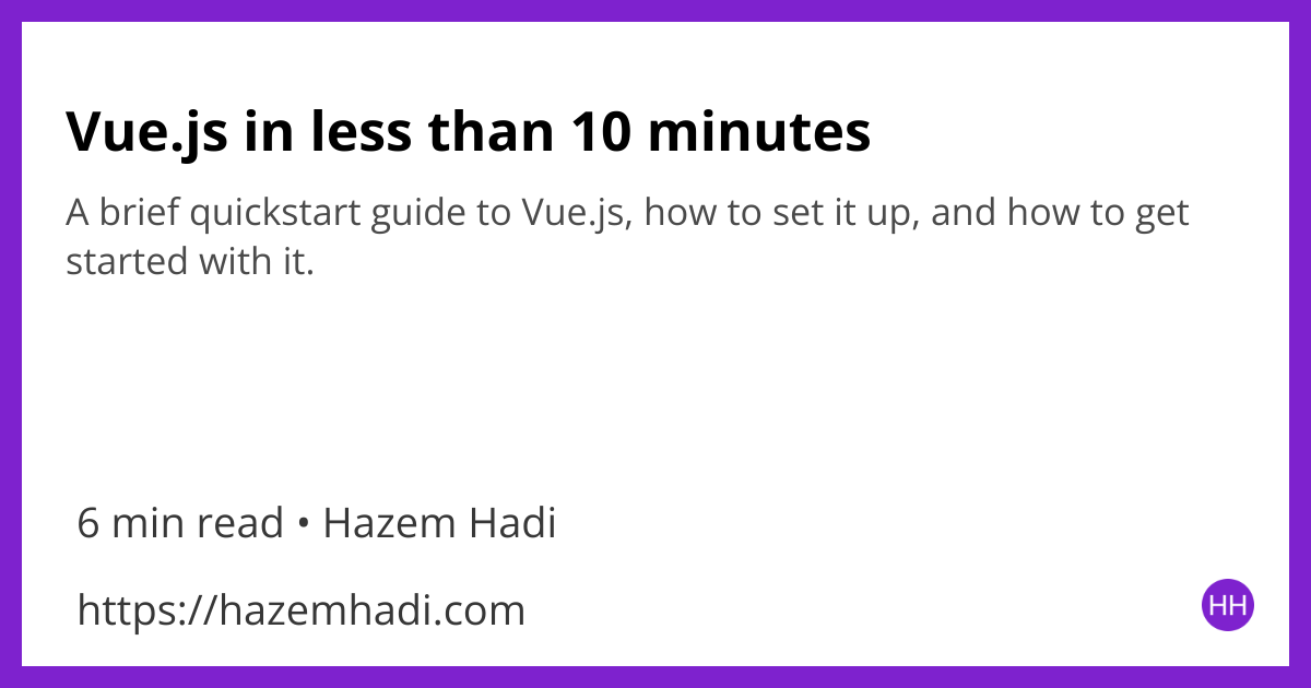 Vuejs In Less Than 10 Minutes Vue Js Is A Javascript Front End By Hazem Hadi Medium