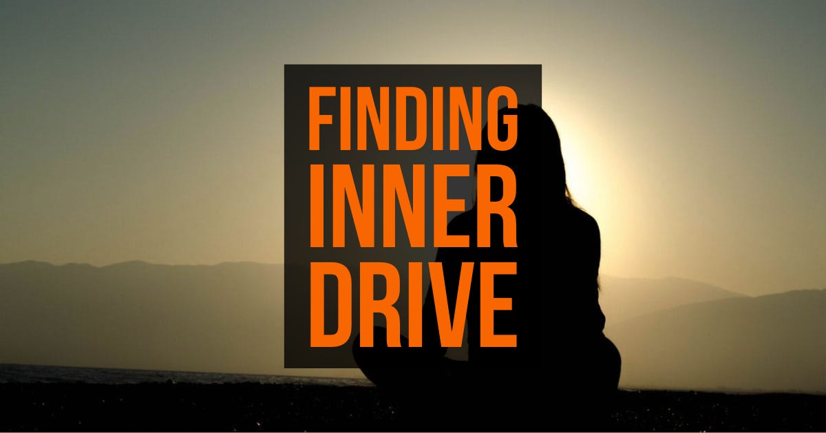 Finding Inner Drive. You jump out of bed first thing in the… | by Max ...