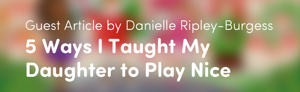5 Ways I Taught My Daughter to Play Nice | by Bedtime Stories | Bedtime ...
