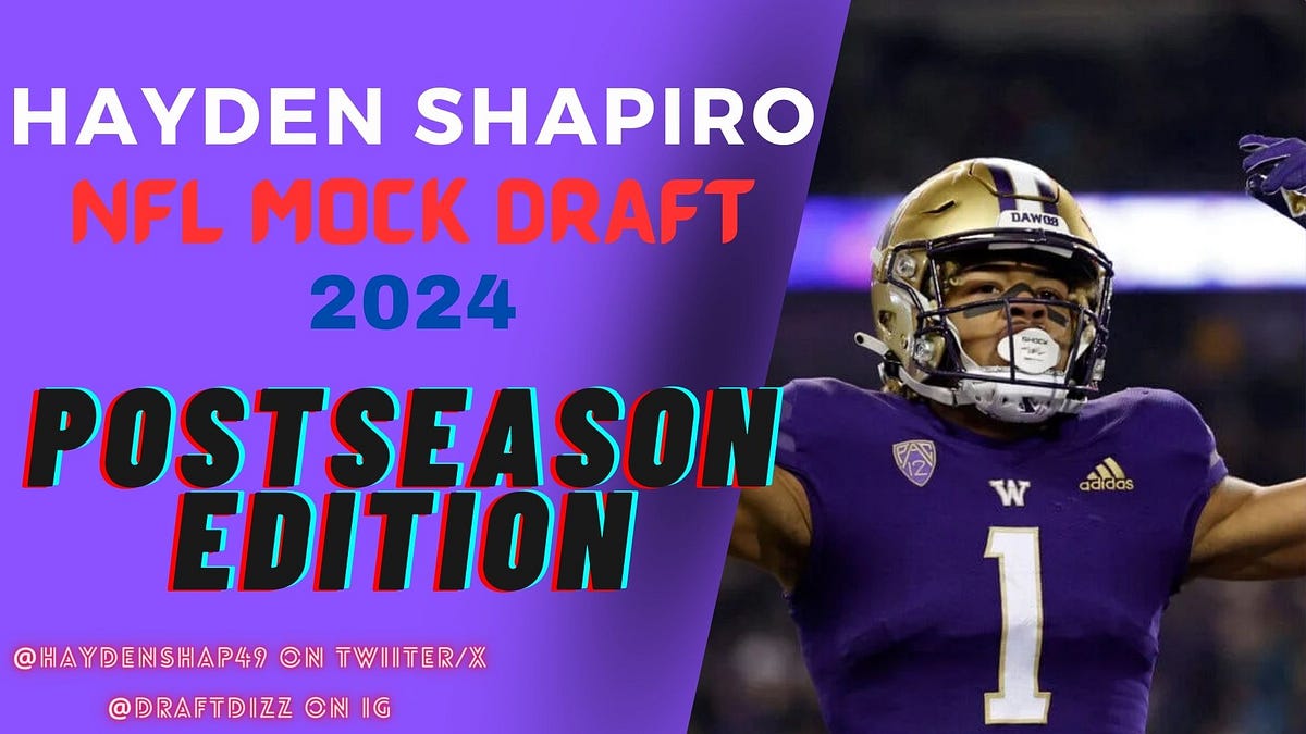 Hayden Shapiro’s Postseason 2024 NFL Mock Draft; Three QB’s go in Top 4 ...