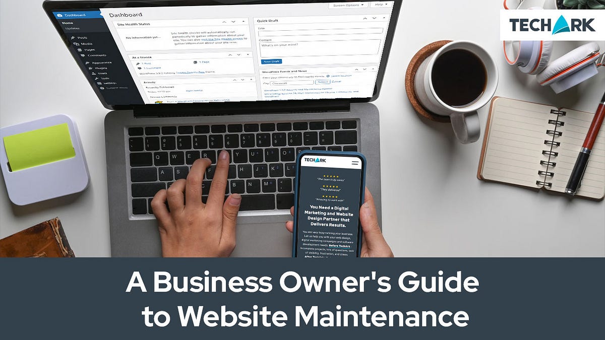 The Importance of Proactive Website Maintenance: A Guide for Businesses | by TechArk | Medium