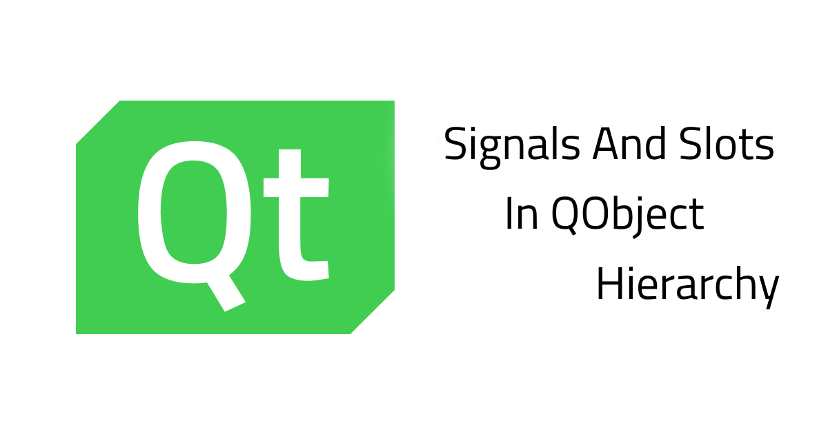 How does the signal and slot mechanism work with QObject Hierarchy | by ...