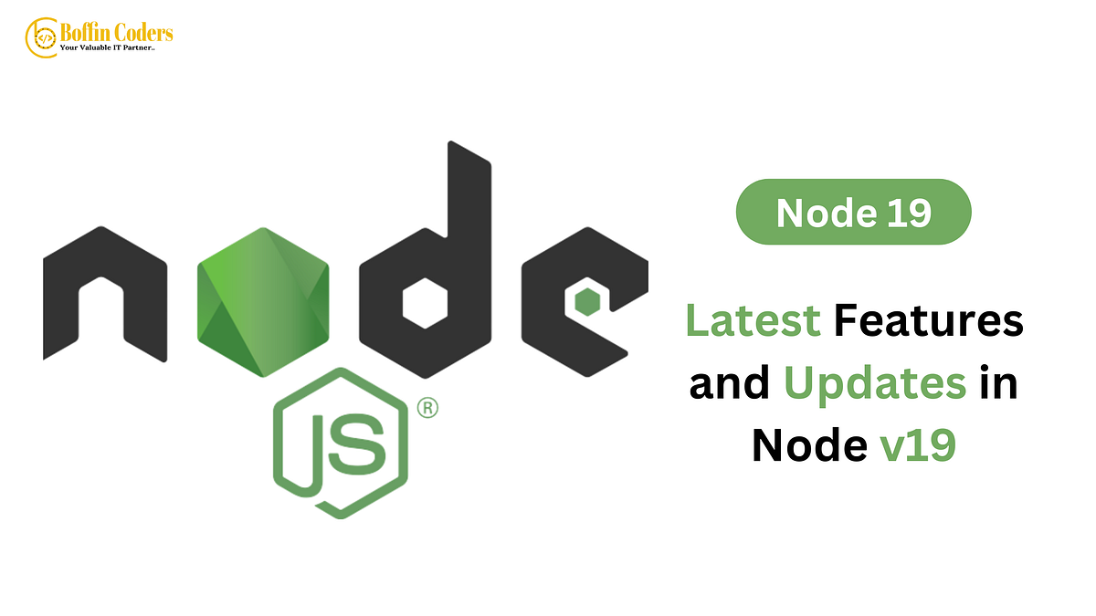 Node 19: Latest Features and Updates in Node v19 - Boffin Coders Pvt ...