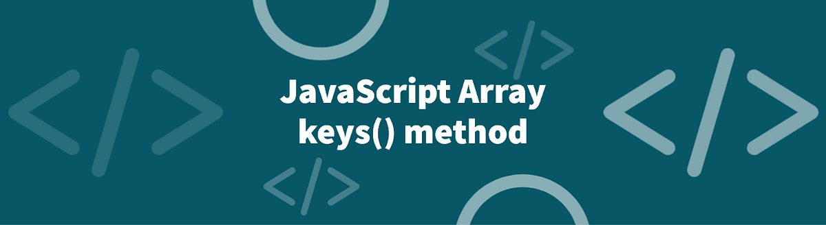 JavaScript Array keys() Method. keys() | by Faruk | Medium