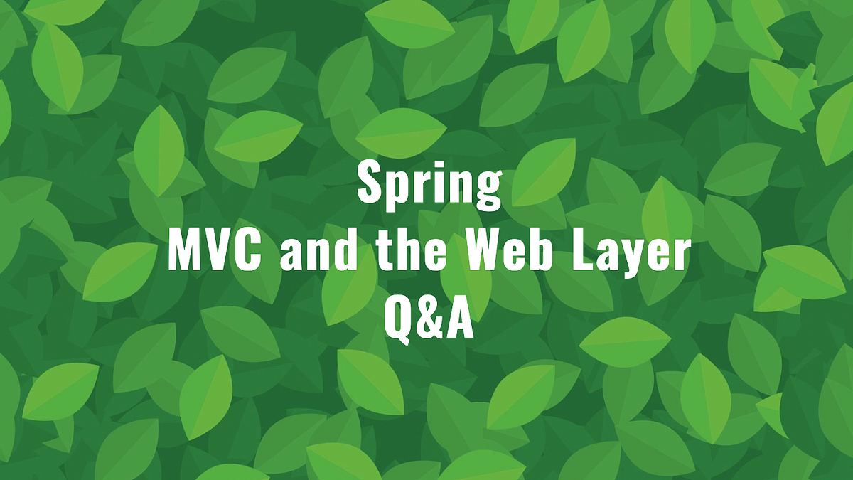 Spring — MVC and the Web Layer Q&A | by Umut Altas | Medium