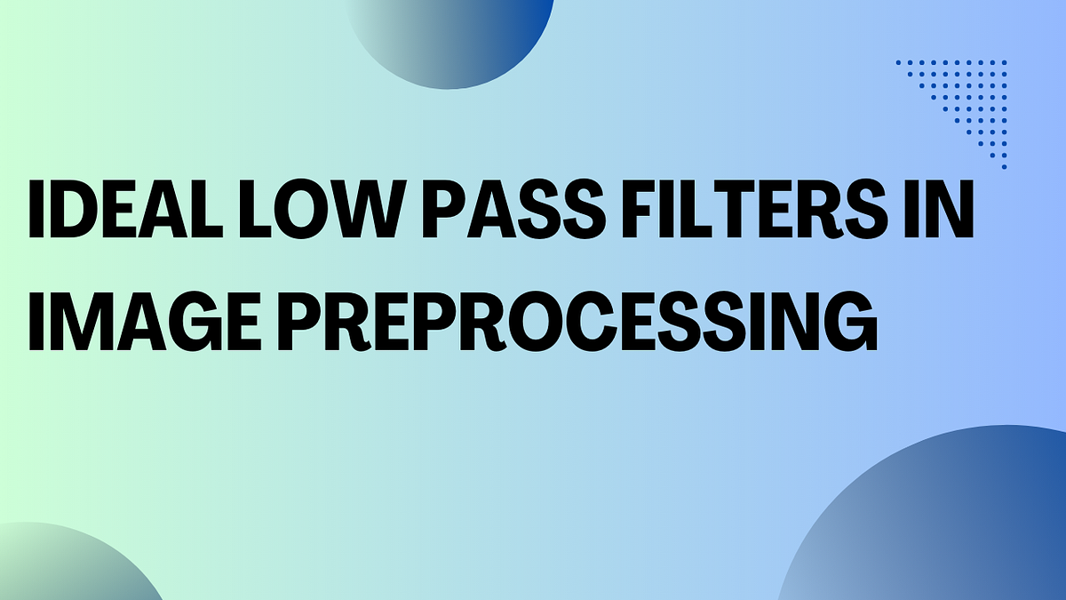 Ideal Low Pass Filters in Image Preprocessing | by Sumitkrsharma | Medium