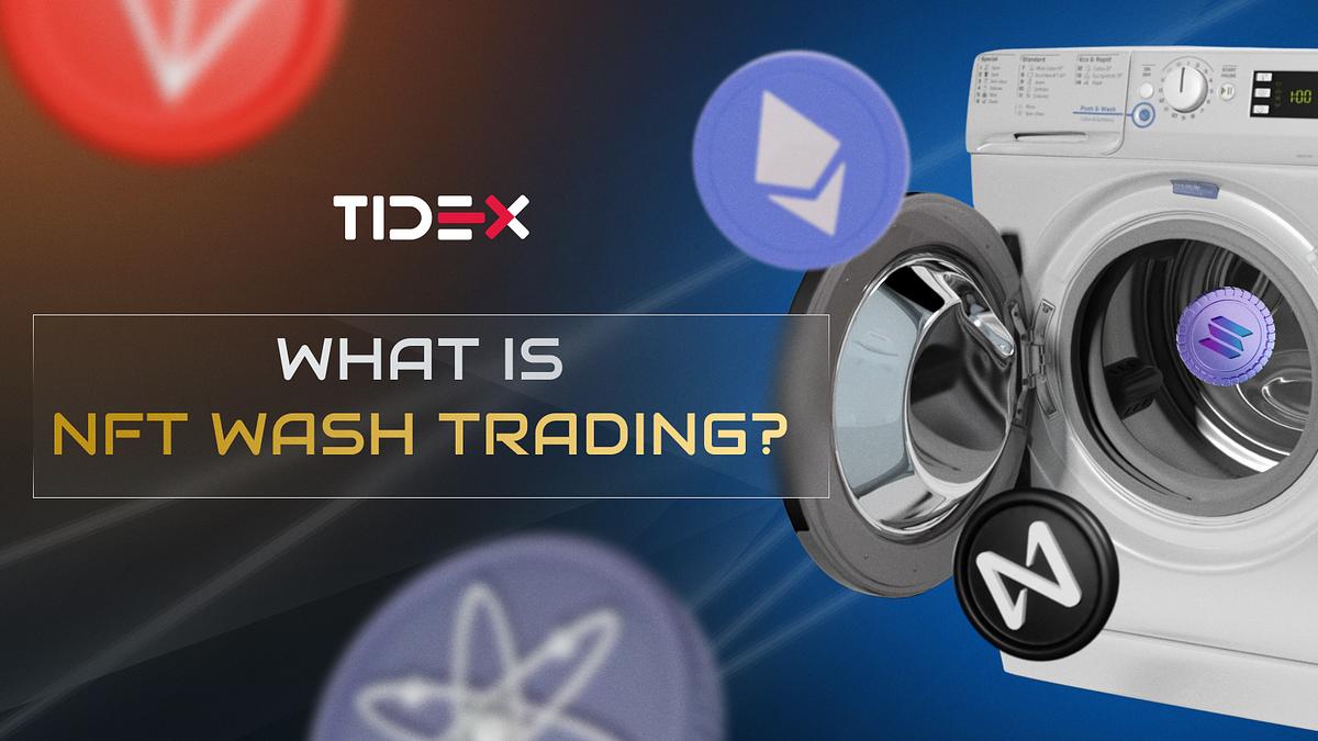 What is NFT Wash Trading and Should You Be Concerned? | by TIDEX ...
