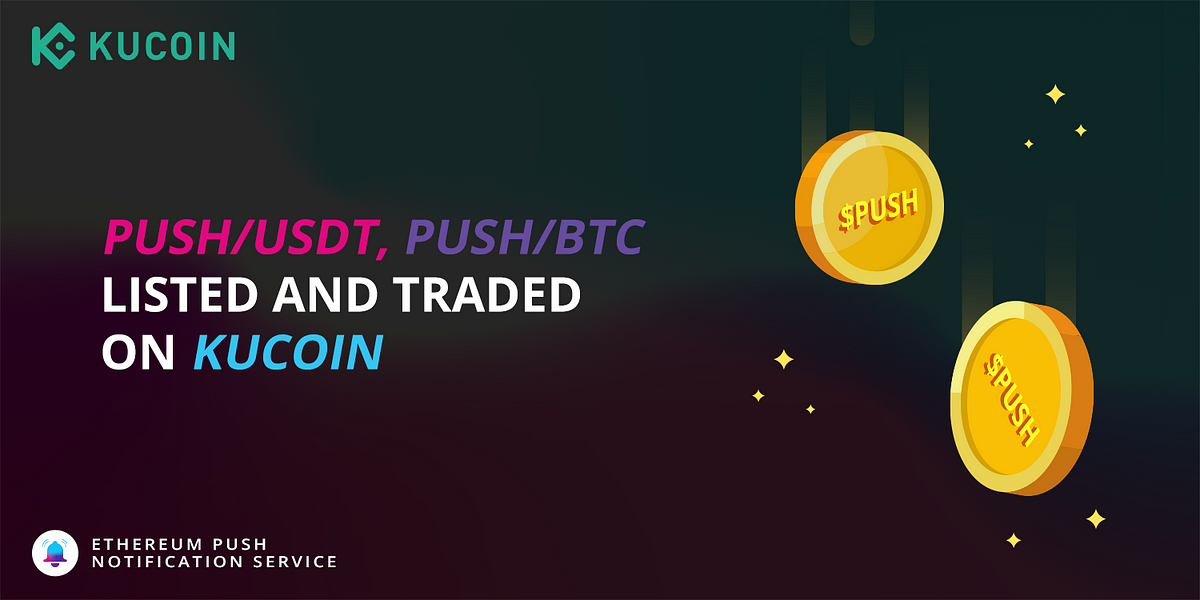 Ethereum Push Notification Service (PUSH) Gets Listed on KuCoin! | by ... Ethereum Push Notification Service (PUSH) Gets Listed on KuCoin! | by ...