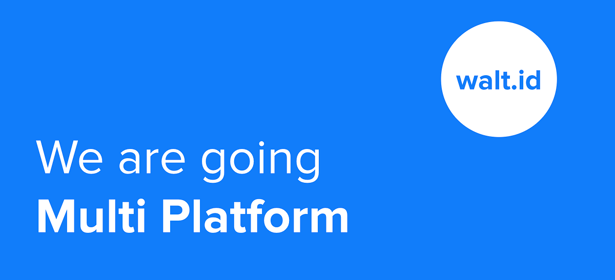 Walt.id goes Multi-Platform. We are proud to announce that from… | by ...