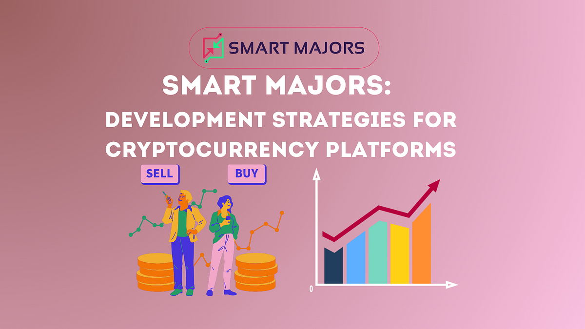 Smart Majors: Development Strategies for Cryptocurrency Platforms | by ...