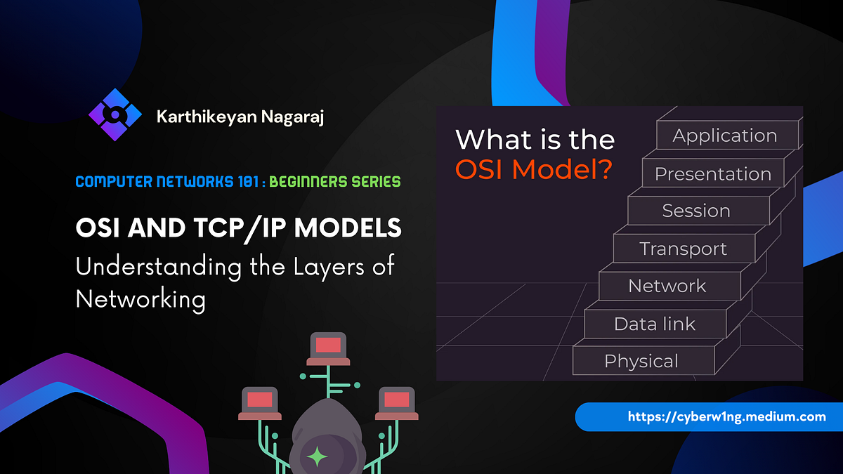 OSI and TCP/IP Models: Understanding the Layers of Networking | by Karthikeyan Nagaraj | System ...