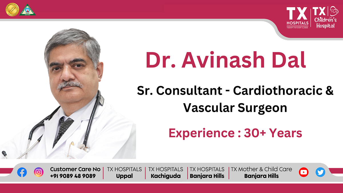 Mastering the Art of Heart Surgery: Dr. Avinash Dal’s Legacy at TX Hospitals, Hyderabad | by ...