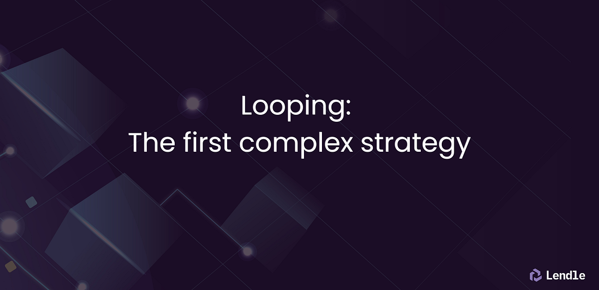 Looping: the first complex strategy | by Lendle | Medium