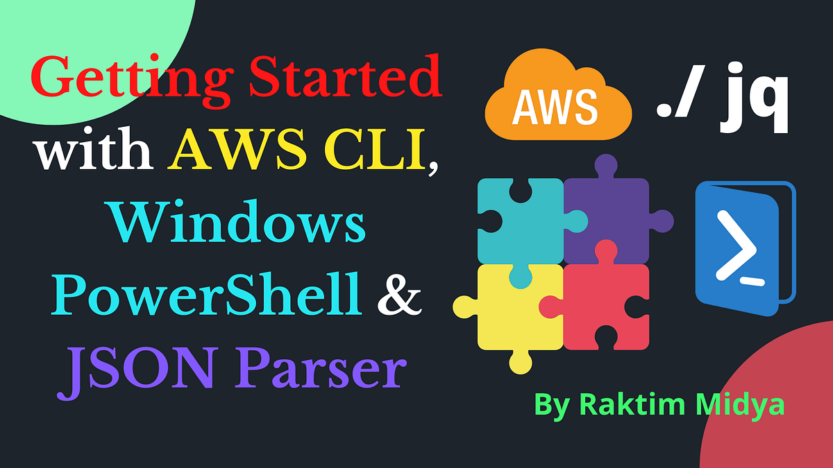 Getting Started with AWS CLI, Windows PowerShell & JSON Parser | by Raktim Midya | Nerd For Tech ...