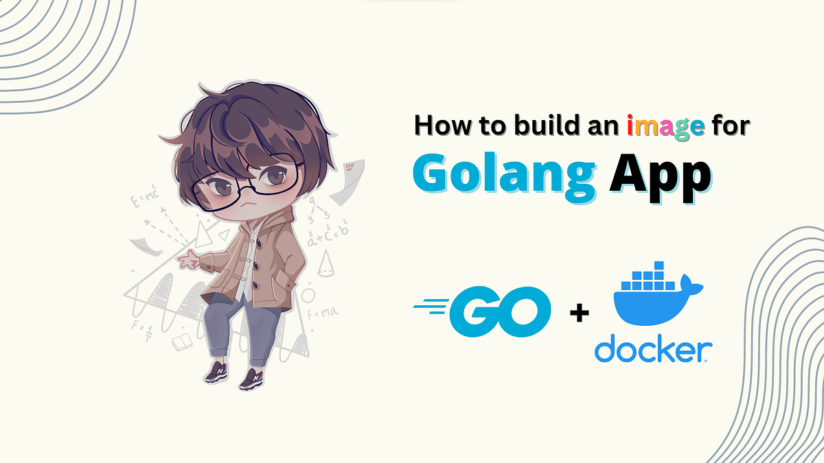 How to build an image for Golang App | by Ruangyot Nanchiang | Medium