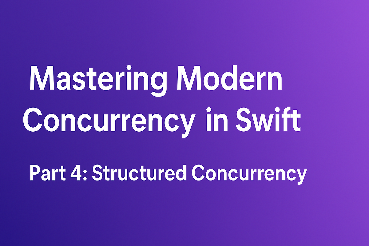 Mastering Modern Concurrency in Swift — Part 4: Structured Concurrency | by Alok Upadhyay | Aug ...