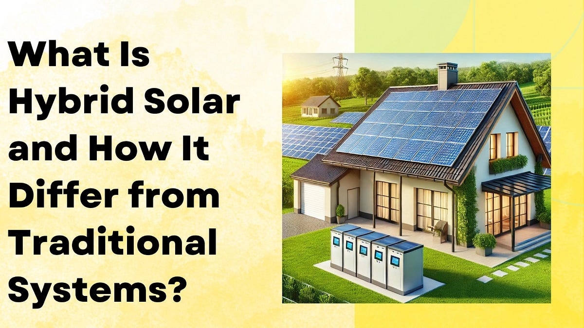 What Is Hybrid Solar and How It Differ from Traditional Systems? | by ...