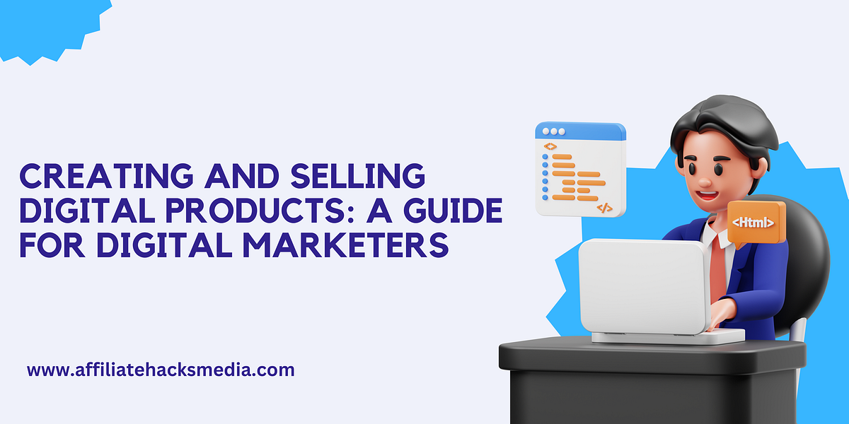 Creating and Selling Digital Products: A Guide for Digital Marketers ...