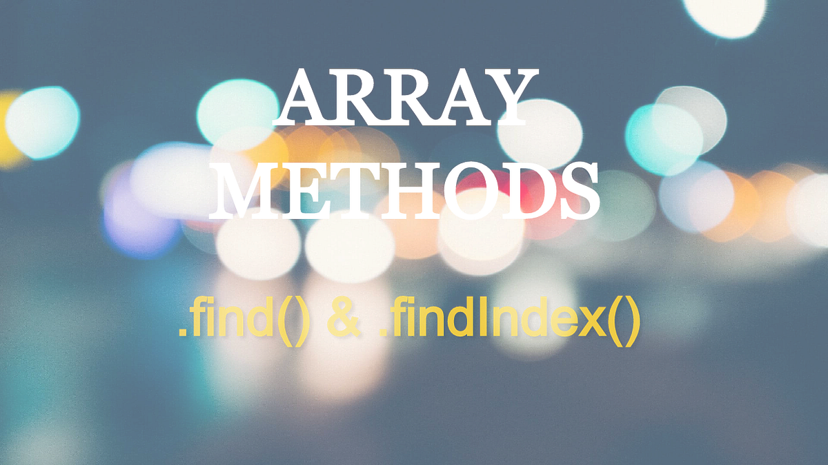 Array’s find & findIndex Why, How & Polyfill | by Bhavesh Kumar Jain | Medium