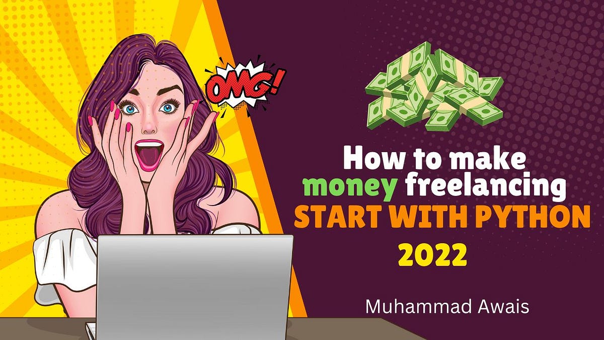 How to make money freelancing, Start with python! 2022 | by Muhammadawais | Medium