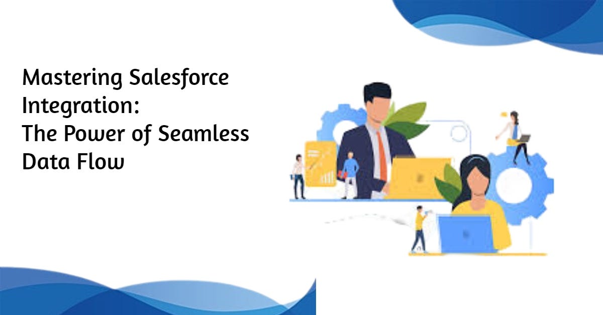 Mastering Salesforce Integration Unleashing The Power Of Seamless Data